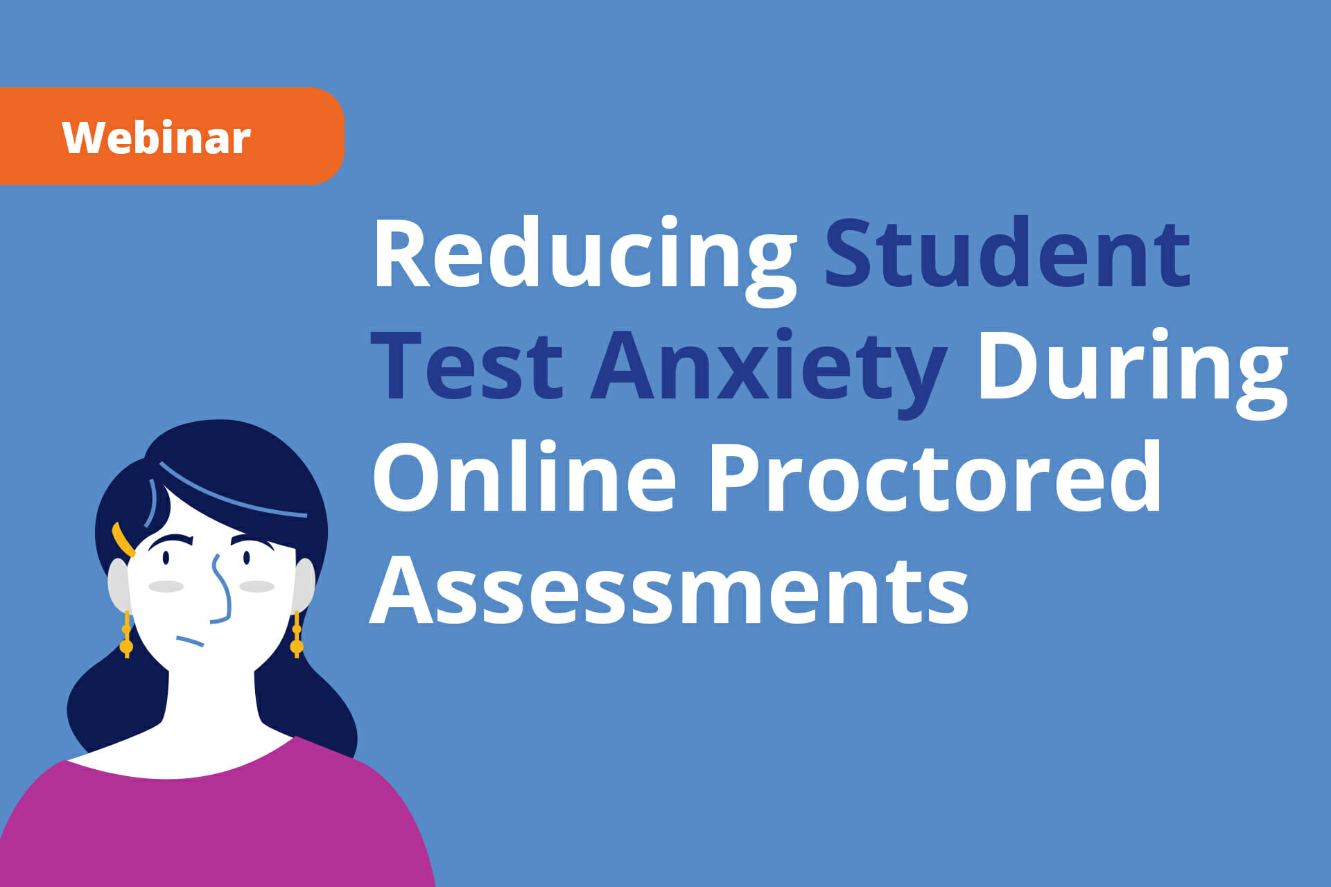 Webinar: Reducing Student Test Anxiety During Online Proctored ...