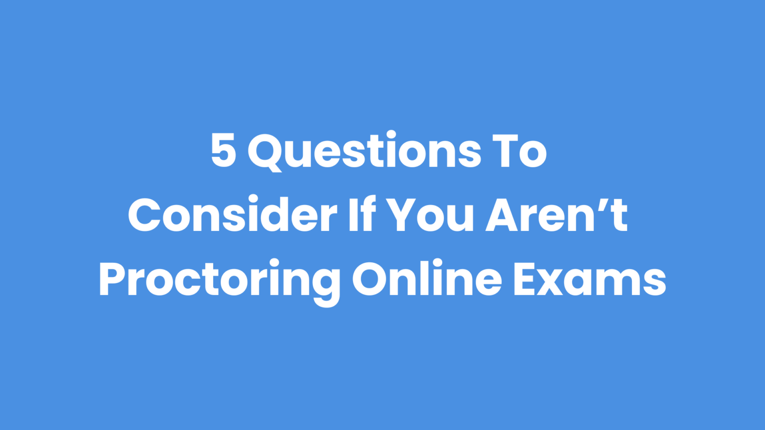 What is Online Proctoring? Understanding Proctored Exams